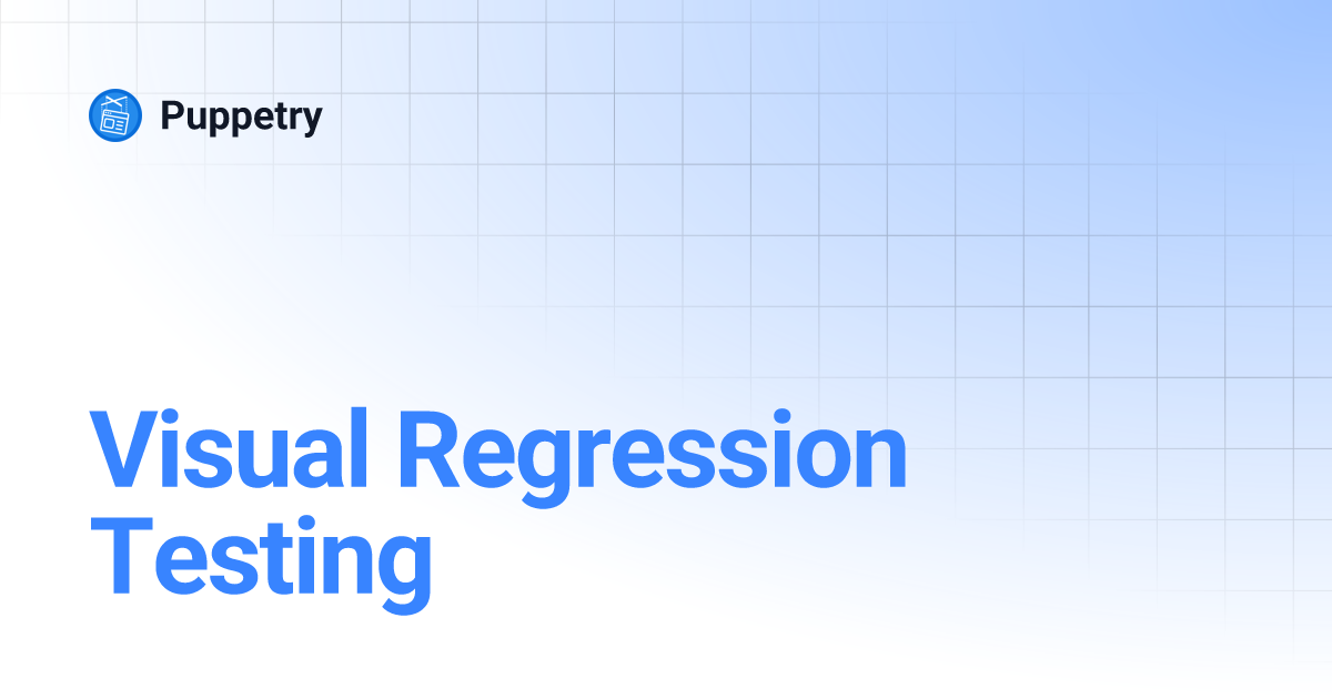 Visual Regression Testing | Puppetry