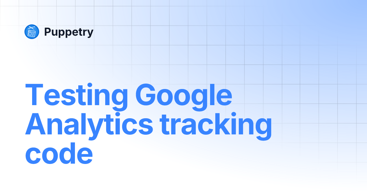 Testing Google Analytics tracking code | Puppetry